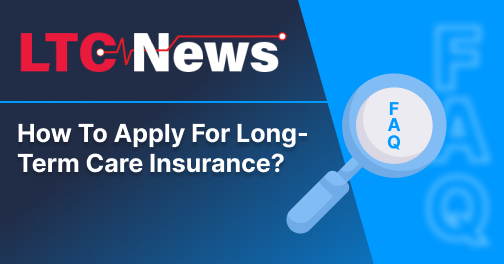 How To Apply For Long-Term Care Insurance | LTC News