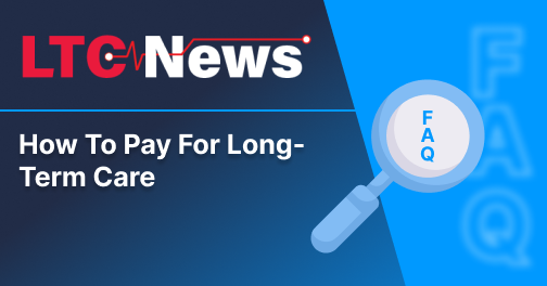 How To Pay For Long-Term Care | LTC News