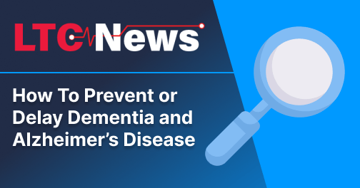 How To Prevent or Delay Dementia and Alzheimer’s Disease | LTC News