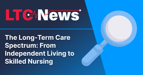 The Long-Term Care Spectrum: From Independent Living to Skilled Nursing ...
