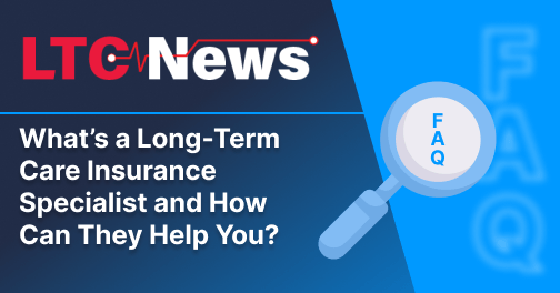 What Is A Long-Term Care Insurance Specialist & How Can They Help You ...
