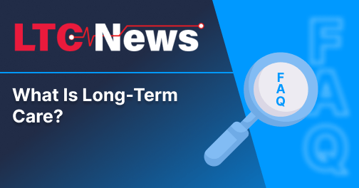 What Is Long-Term Care? | LTC News