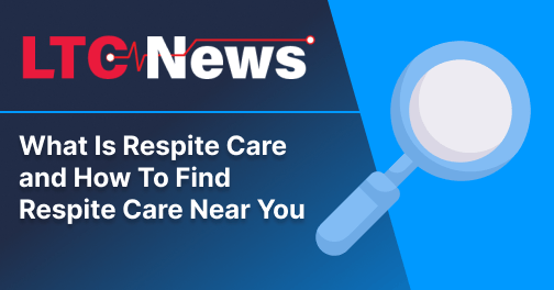 What Is Respite Care and How To Find Respite Care Near You | LTC News